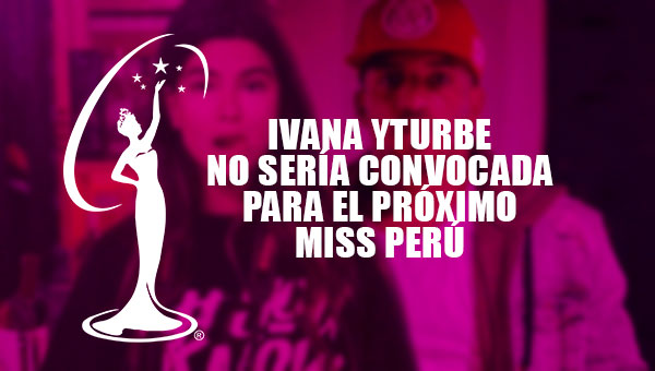 Ivana Yturbe no será convocada para la próxima edición del Miss Perú ...